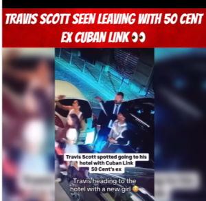 Travis Scott Spotted with 50 Cent’s Ex Cuban Link: New Romance Sparks ...