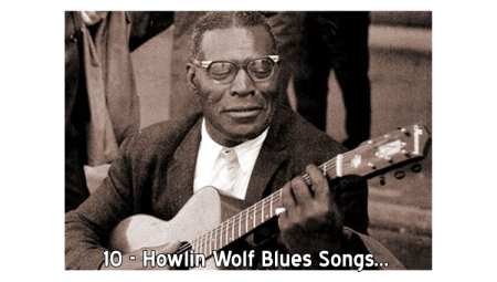 10 Howlin’ Wolf Blues Songs That Still Resonate Today. – ThyBlackMan.com