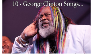 10 George Clinton Songs That Define Funk Music. – ThyBlackMan.com