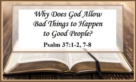 Devout Christians: Is It Wrong to Ask Why God Allows Bad Things to ...